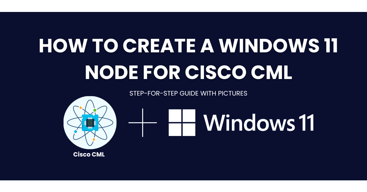 How To Create a Windows 11 Node for Cisco CML - Viftrups Security Blog